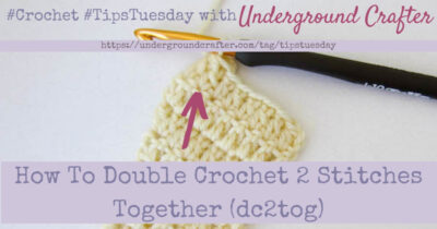 How To Double Crochet 2 Stitches Together - Underground Crafter